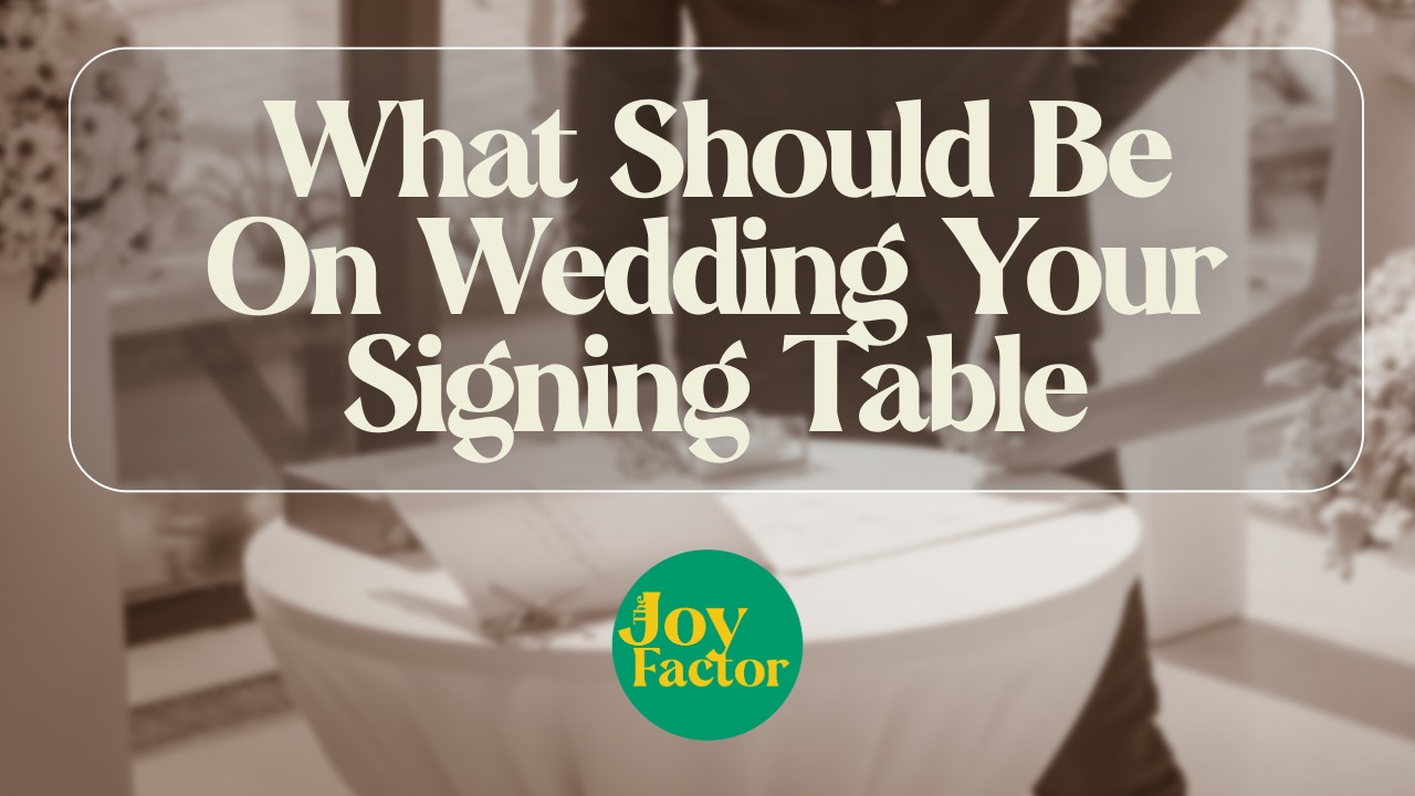 What Should Be On Your Wedding Signing Table - Joy Factor Wedding and ...